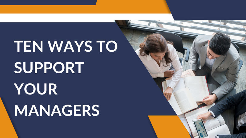 From the Top Down: Ten Ways to Support Your Managers
